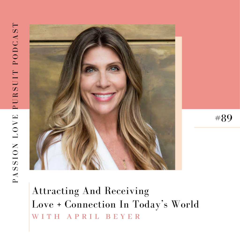 Attracting And Receiving Love + Connection In Today’s World With April ...